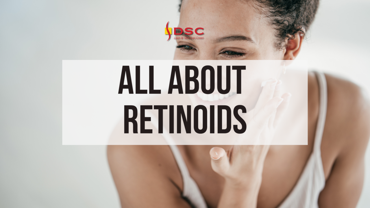 All About Retinoids - DSC Laser & Skin Care Center